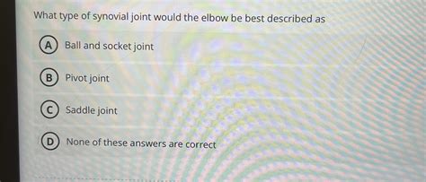 What Type Of Synovial Joint Would The Elbow Be Best