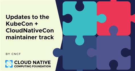 Updates To The KubeCon CloudNativeCon Maintainer Track CNCF