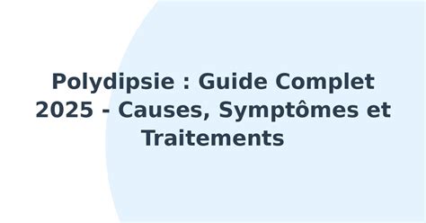 Polydipsie Guide Complet 2025 Causes Symptômes Et Traitements
