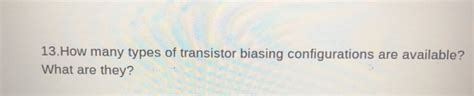 Solved How Many Types Of Transistor Biasing Chegg