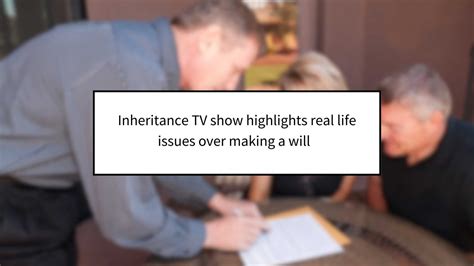 Inheritance Tv Show Highlights Real Life Issues Over Making A Will