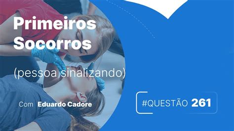 Primeiros Socorros pessoa sinalizando questão261 COMENTANDO