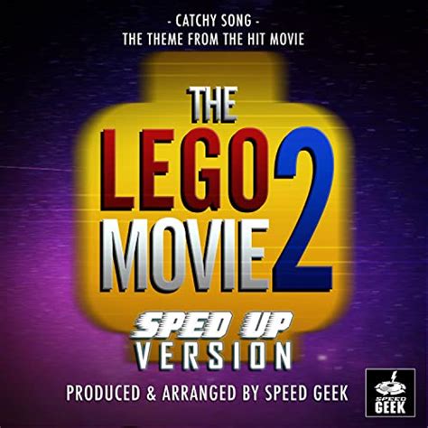 Catchy Song From The Lego Movie 2 Sped Up Song By Speed Geek From