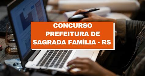Concurso Prefeitura De Sagrada Família Rs 35 Vagas Imediatas Até R