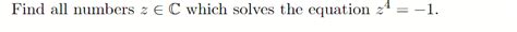Solved Find All Numbers ZC Which Solves The Equation Z Chegg Com