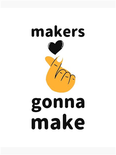 Makers Gonna Make Poster For Sale By Allineed22 Redbubble