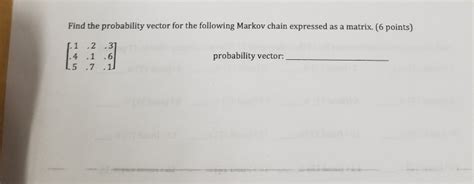 Solved Find The Probability Vector For The Following Markov Chegg