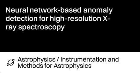 neural network based anomaly detection for high resolution x ray