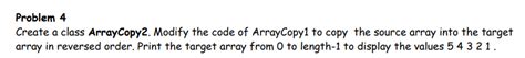 solved problem 4create a class arraycopy2 ﻿modify the code