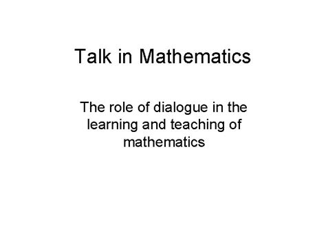 Talk In Mathematics The Role Of Dialogue In