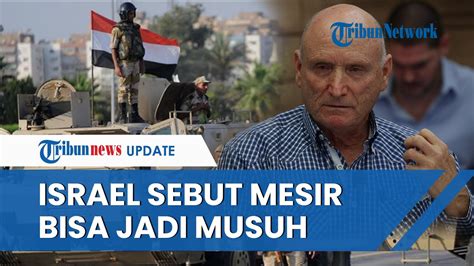 Eks Jenderal Israel Sebut Mesir Bisa Jadi Musuh Tak Terkalahkan Jika Serangan Darat Di Rafah