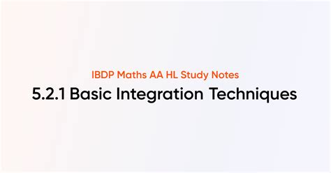 basic integration techniques 5 2 1 ib dp maths aa hl tutorchase