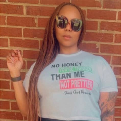 No Honey Your Thinner Than Me Not Prettier T Shirt Perfect Curves