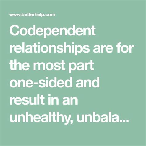 Codependent Relationships Are For The Most Part One Sided And Result In