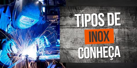 Conheça Os Diferentes Tipos De Inox