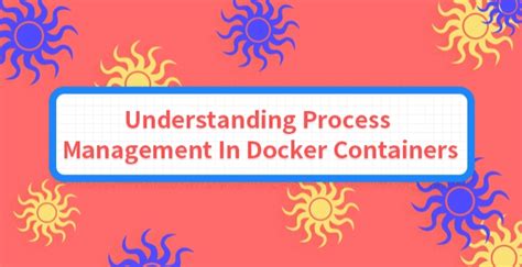 Understanding Process Management In Docker Containers LabEx