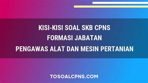 Kisi Kisi Soal SKB CPNS Formasi Pengawas Alat Dan Mesin Pertanian Ahli Pertama