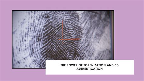 Why Do Tokenization And 3d Authentication Make A Formidable Pair