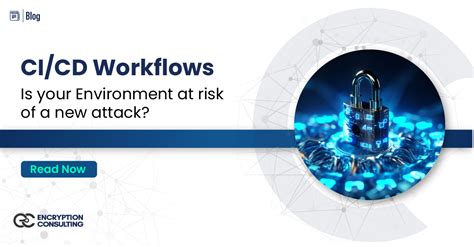 ci cd workflows is your environment at risk of a new attack