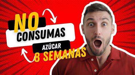 8 SEMANAS Qué le pasa a tu CUERPO si dejas de CONSUMIR AZUCAR