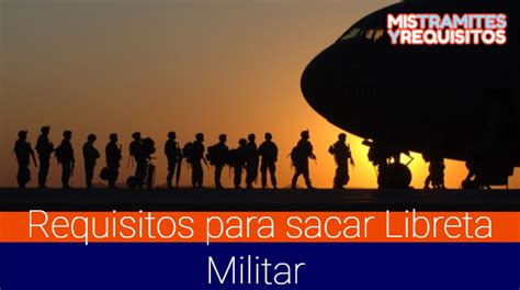 Conoce Cuales Son Los Requisitos Para Sacar Libreta Militar