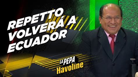 Repetto VolverÁ A Ecuador La Pepa Havoline Youtube