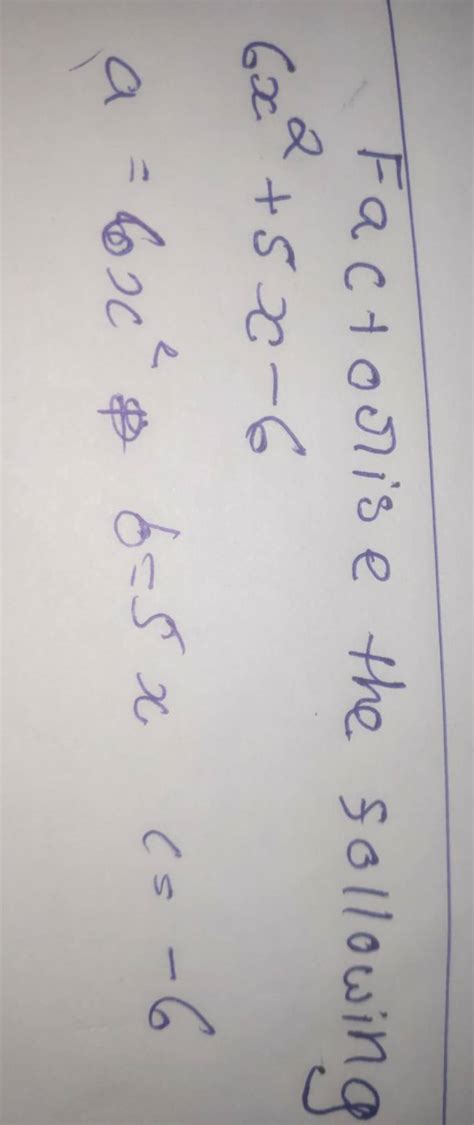 Factorise The Following6x25x−6a6x2 B B5xc−6 Filo