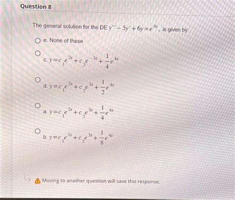 Solved He General Solution For The De Y′′−5y′ 6y E4x Is E