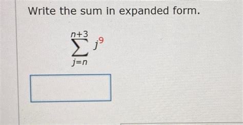 solved write the sum in expanded form n 3 Σ 19 j n