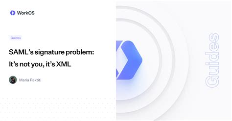Saml S Signature Problem It S Not You It S Xml — Workos