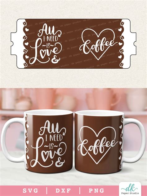 All I Need Is Love And Coffee Cricut Mug Press Svg For Cricut Infusible