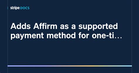 Adds Affirm As A Supported Payment Method For One Time Invoices And