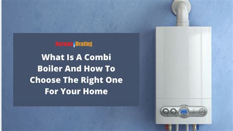 What Is A Combi Boiler And How To Choose The Right One For Your Home