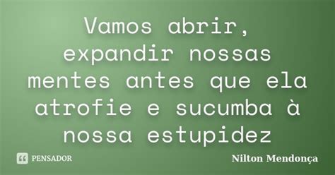 Vamos abrir expandir nossas mentes Nilton Mendonça Pensador