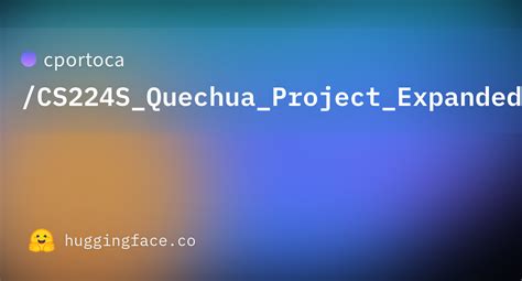 Cportoca CS224S Quechua Project Expanded Dataset Hugging Face