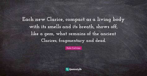 Each New Clarice Compact As A Living Body With Its Smells And Its Bre