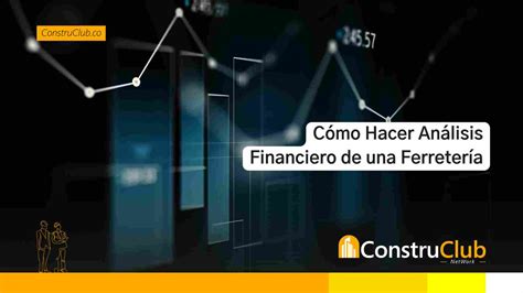 Cómo Hacer Análisis Financiero de una ferretería ConstruClub