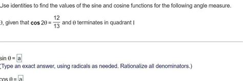[answered] use identities to find the values of the sine and cosine