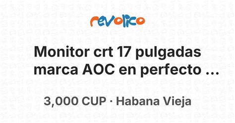 Monitor Crt 17 Pulgadas Marca Aoc En Perfecto Esta En Habana Vieja La Habana Cuba Revolico