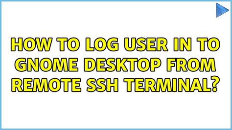 How To Log User In To Gnome Desktop From Remote Ssh Terminal Youtube