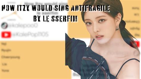 How Itzy Would Sing Anti Fragile By Le Sserfim Youtube