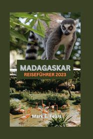 Madagaskar Reisef Hrer 2023 Madagaskar Enth Llt Ihr Ultimativer