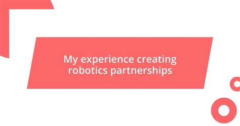 My Experience Creating Robotics Partnerships