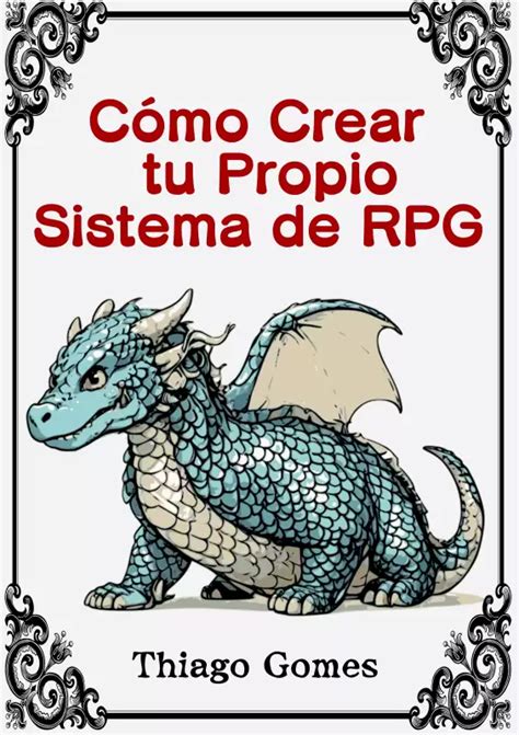 Cómo Crear tu Propio Sistema de RPG thiagogomes Crea tu RPG DriveThruRPG