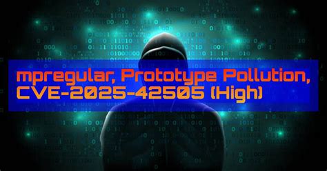 Mpregular Prototype Pollution Cve 2025 42505 High Dailycve