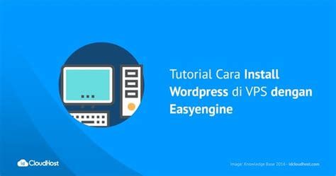 Tutorial Cara Install Wordpress Di Vps Dengan Easyengine Idcloudhost