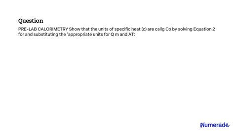 Solved Pre Lab Calorimetry Show That The Units Of Specific Heat C Are Callg Co By Solving