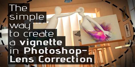The Simple Way To Create A Vignette In Photoshop Lens Correction