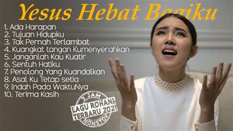 Lagu Rohani 3 JAM NONSTOP Yesus Hebat Bagiku Lagu Rohani Terbaik 2021 YouTube
