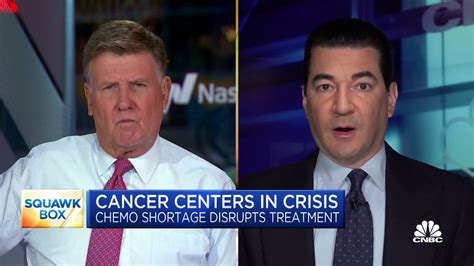 Dr Scott Gottlieb On Cancer Drug Shortage This Is A Multi Decade Problem